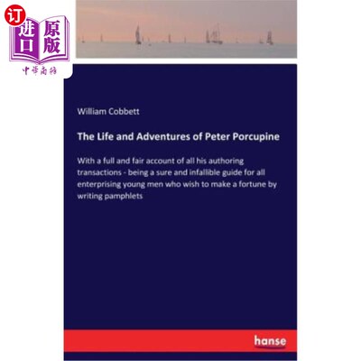 海外直订The Life and Adventures of Peter Porcupine: With a full and fair account of all  彼得·豪猪的生活和冒险：完