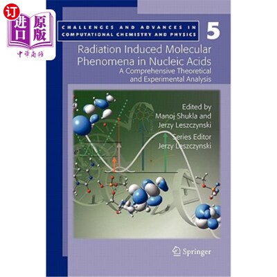海外直订Radiation Induced Molecular Phenomena in Nucleic Acids: A Comprehensive Theoreti 辐射诱导核酸分子现象的理论