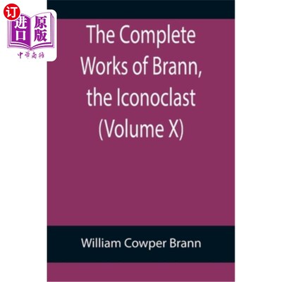 海外直订The Complete Works of Brann, the Iconoclast (Volume X) 打破传统的布雷恩全集(第十卷)