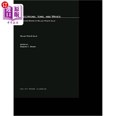 海外直订Electrons, Ions, and Waves: Selected Papers of William Phelps Allis 电子、离子和波：威廉·菲尔普斯·艾利斯论