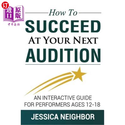 海外直订How To Succeed At Your Next Audition: An Interactive Guide For Performers Ages 1 如何在你的下一次试镜中取得