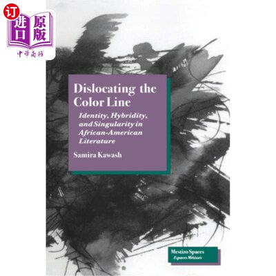 海外直订Dislocating the Color Line: Identity, Hybridity, and Singularity in African-Amer 色彩线的错位:非裔美国人叙