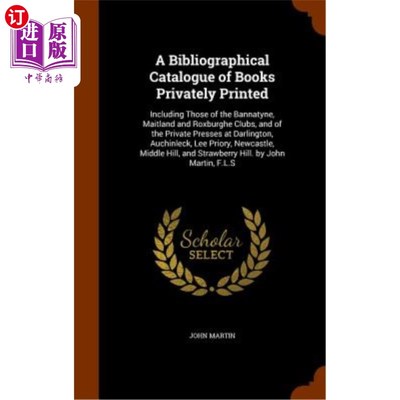 海外直订A Bibliographical Catalogue of Books Privately Printed: Including Those of the B 私人印刷的书目目录:包括班