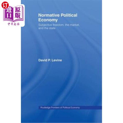 海外直订Normative Political Economy: Subjective Freedom, the Market and the State 规范政治经济学:主观自由、市场与国