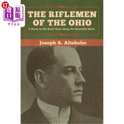 海外直订The Riflemen of the Ohio: A Story of the Early Days along the Beautiful River 俄亥俄的步枪手:早期沿着美丽的