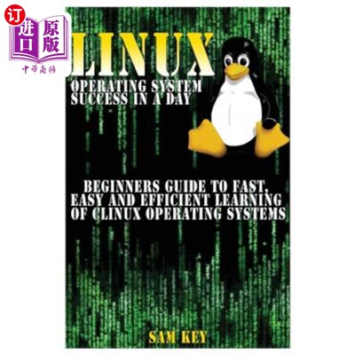 海外直订Linux Operating System Success in a Day: Beginners Guide to Fast, Easy and Effic Linux操作系统一天内的成功