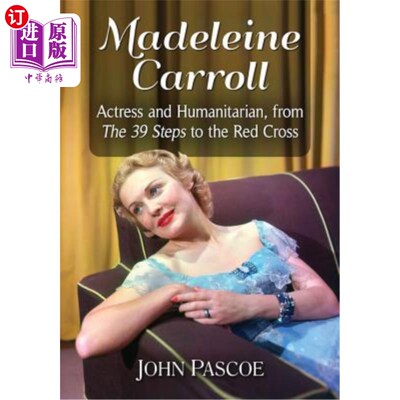海外直订Madeleine Carroll: Actress and Humanitarian, from The 39 Steps to the Red Cross 玛德琳·卡罗尔:女演员和人道