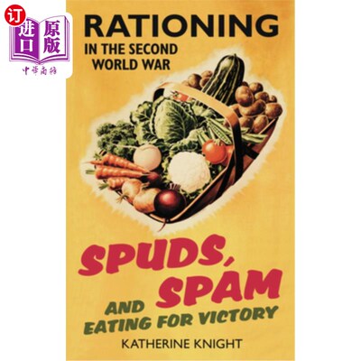 海外直订Spuds, Spam and Eating for Victory: Rationing in the Second World War 土豆、垃圾和为胜利而吃：第二次世界大