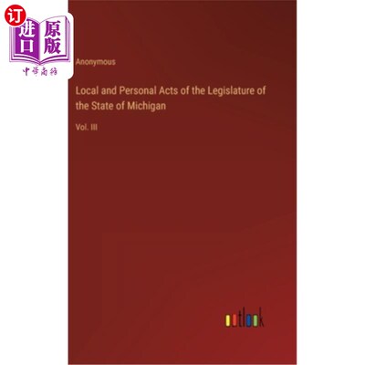 海外直订Local and Personal Acts of the Legislature of the State of Michigan: Vol. III 密歇根州立法机关的地方和个人