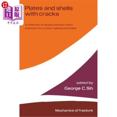 海外直订Plates and Shells with Cracks: A Collection of Stress Intensity Factor Solutions 有裂纹的板壳：板壳裂纹的应