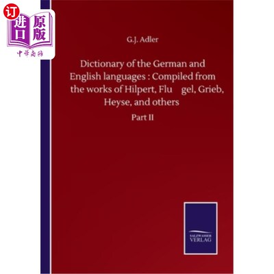 海外直订Dictionary of the German and English languages: Compiled from the works of Hilpe 德语和英语词典：由H