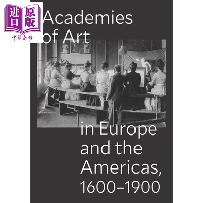 预售 Academies of Art in Europe and the Americas, 1600-1900 进口艺术 欧洲与美洲的艺术学院，1600-1900【中商原版】