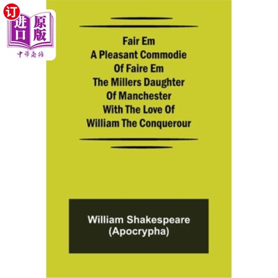 海外直订Fair Em A Pleasant Commodie Of Faire Em The Millers Daughter Of Manchester With  《美丽的爱姆:美丽的爱姆:曼