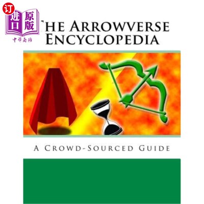 海外直订The Arrowverse Encyclopedia: A Crowd-Sourced Guide Arrowverse百科全书：一本来自大众的指南