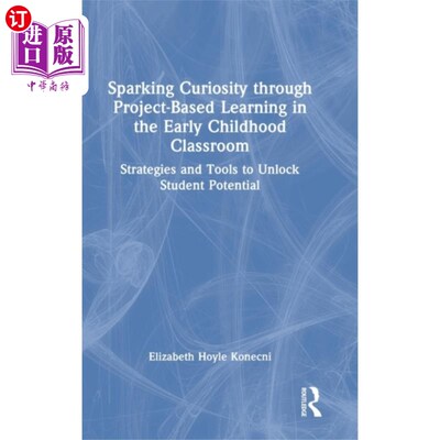 海外直订Sparking Curiosity through Project-Based Learnin... 在幼儿课堂中通过项目学习激发好奇心