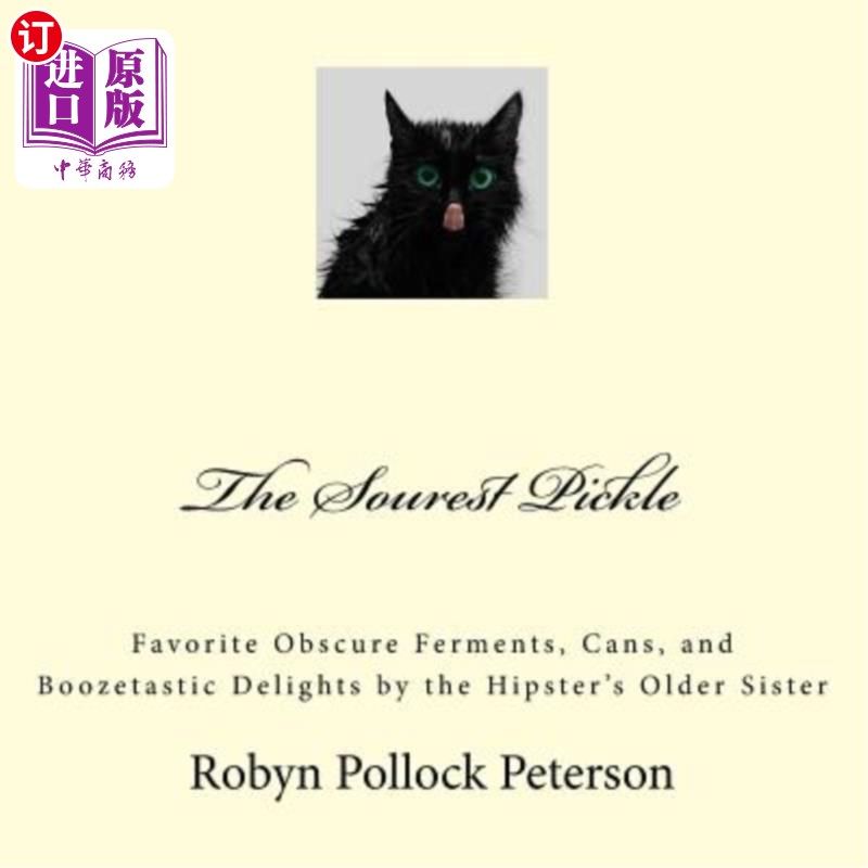 海外直订The Sourest Pickle: Favorite Obscure Ferments, Cans, and ...