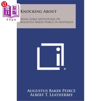 海外直订Knocking about: Being Some Adventures of Augustus Baker Peirce in Australia 四处走走：成为Augustus