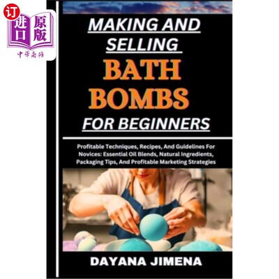 海外直订Making and Selling Bath Bombs for Beginners: Profitable Techniques, Recipes, And 制造和销售沐浴炸弹为初学者