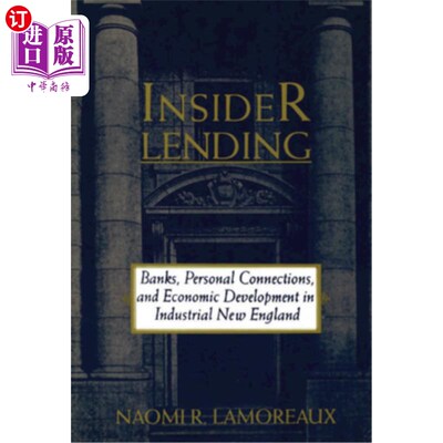 海外直订Insider Lending: Banks, Personal Connections, and Economic Development in Indust 内幕借贷:新英格兰工业地区