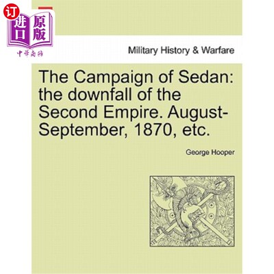 海外直订The Campaign of Sedan: The Downfall of the Second Empire. August-September, 1870 轿车运动：第二帝国的灭亡。
