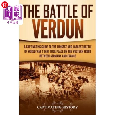 海外直订The Battle of Verdun: A Captivating Guide to the Longest and Largest Battle of W 凡尔登战役：第一次世界大战