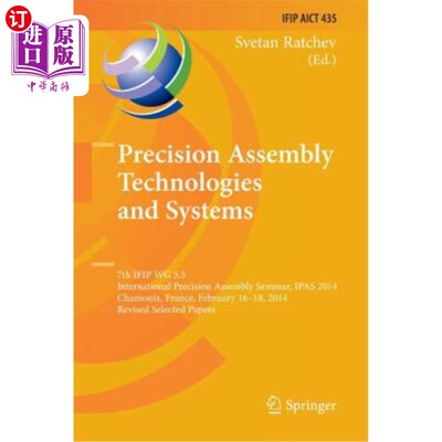 海外直订Precision Assembly Technologies and Systems: 7th Ifip Wg 5.5 International Preci 精密装配技术与系统:第七届I