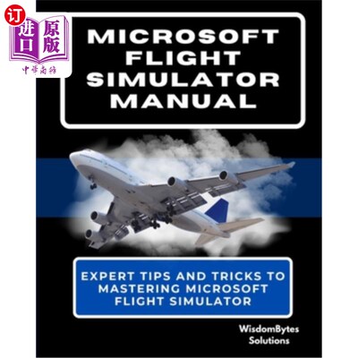 海外直订Microsoft Flight Simulator Manual: Expert Tips and Tricks to Mastering Microsoft 微软飞行模拟器手册：专家提