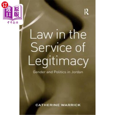海外直订Law in the Service of Legitimacy: Gender and Politics in Jordan 为合法性服务的法律：约旦的性别与政治
