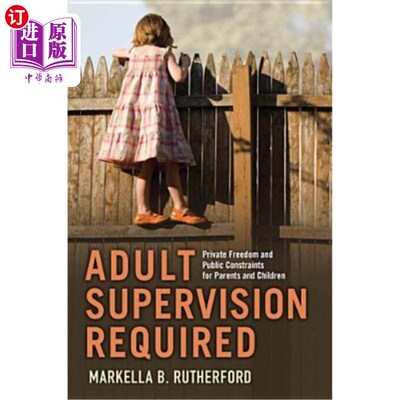 海外直订Adult Supervision Required: Private Freedom and Public Constraints for Parents a 成人监督要求:父母和孩子的