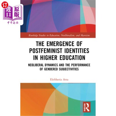 海外直订The Emergence of Postfeminist Identities in Higher Education: Neoliberal Dynamic 后女性主义身份在高等教育中