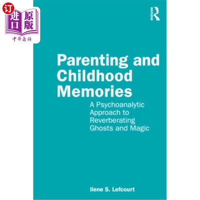 海外直订Parenting and Childhood Memories: A Psychoanalytic Approach to Reverberating Gho 养育与童年记忆:回响鬼魂与