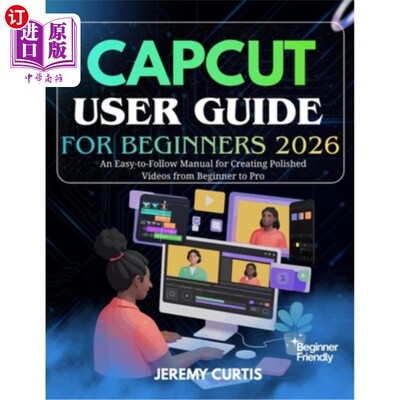 海外直订Capcut User Guide for Beginners 2026: An Easy-to-Follow Manual for Creating Poli Capcut用户指南