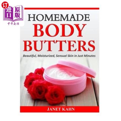 海外直订Homemade Body Butters: Beautiful, Moisturized, Sensual Skin in Just Minutes 自制身体润肤霜：几分钟内，美丽