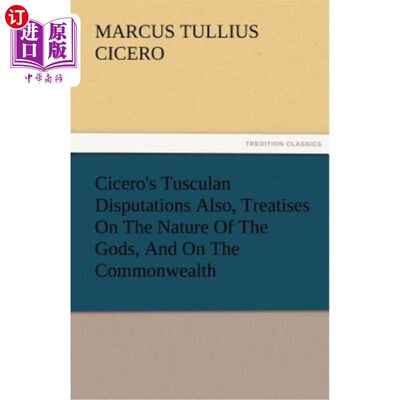 海外直订Cicero's Tusculan Disputations Also, Treatises on the Nature of the Gods, and on 西塞罗的《图斯库兰论争》《