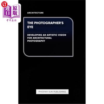 海外直订The Photographer's Eye - Developing an Artistic Vision for Architectural Photogr 摄影师的眼睛——发展建筑摄