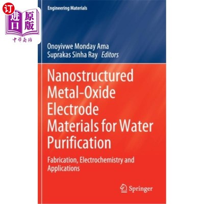 海外直订Nanostructured Metal-Oxide Electrode Materials for Water Purification: Fabricati 水净化用纳米结构金属氧化物