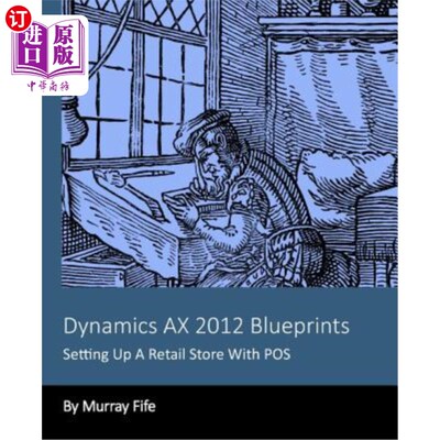海外直订Dynamics AX 2012 Blueprints: Setting Up A Retail Store With POS Dynamics AX 2012蓝图：使用POS建立零售店