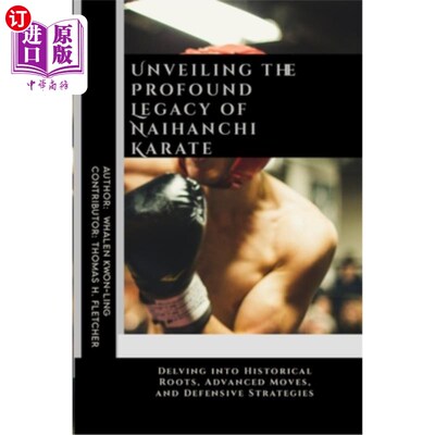 海外直订医药图书Unveiling the Profound Legacy of Naihanchi Karate: Delving into Historical Roots 揭示奈汉池空手道的