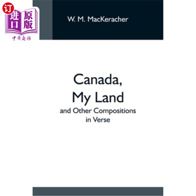 海外直订Canada, My Land; And Other Compositions In Verse 加拿大,我的土地;和其他诗歌创作