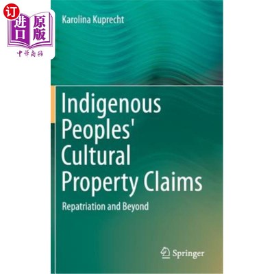 海外直订Indigenous Peoples' Cultural Property Claims: Repatriation and Beyond 土著人民的文化财产主张：遣返和超越