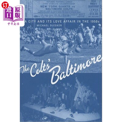 海外直订The Colts' Baltimore: A City and Its Love Affair in the 1950s 小马队的《巴尔的摩:20世纪50年代的一座城市和它
