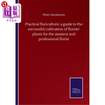 海外直订Practical floriculture; a guide to the successful cultivation of florists' plant 实际的花卉栽培;一本为业余