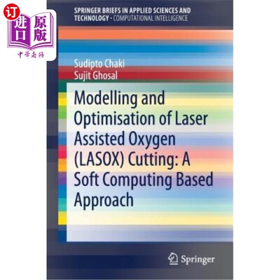 海外直订Modelling and Optimisation of Laser Assisted Oxygen (Lasox) Cutting: A Soft Comp 激光辅助氧气(Lasox)切割