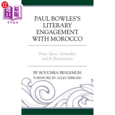 海外直订Paul Bowles's Literary Engagement with Morocco: Poetic Space, Liminality, and In 保罗鲍尔斯与摩洛哥的文学接