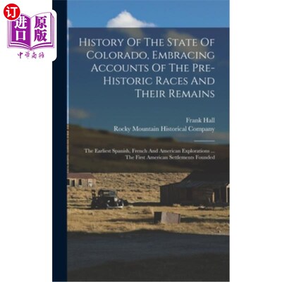 海外直订History Of The State Of Colorado, Embracing Accounts Of The Pre-historic Races A 科罗拉多州的历史，包括史前