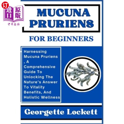海外直订医药图书Mucuna Pruriens for Beginners: Harnessing Mucuna Pruriens, A Comprehensive Guide 为初学者准备的毛粘