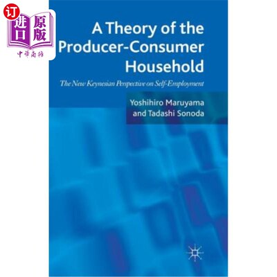 海外直订A Theory of the Producer-Consumer Household: The New Keynesian Perspective on Se 生产者-消费者家庭理论:新凯