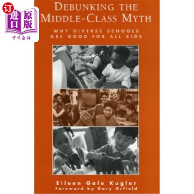 海外直订Debunking the Middle-Class Myth: Why Diverse Schools Are Good for All Kids 揭穿中产阶级神话:为什么多元化的