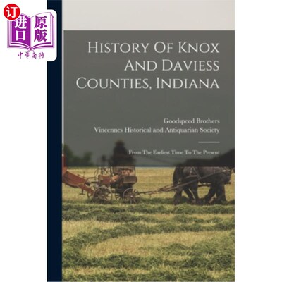 海外直订History Of Knox And Daviess Counties, Indiana: From The Earliest Time To The Pre 印第安纳州诺克斯和戴维斯县