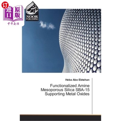 海外直订Functionalized Amine Mesoporous Silica SBA-15 Supporting Metal Oxides 功能化胺介孔二氧化硅SBA-15负载金属氧